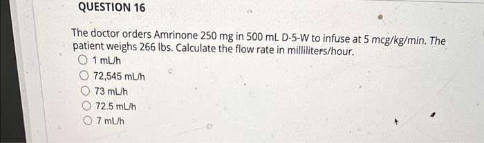Solved QUESTION 16 The doctor orders Amrinone 250 mg in 500 | Chegg.com
