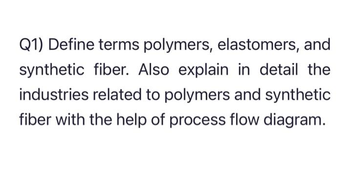 Solved Q1) Define terms polymers, elastomers, and synthetic | Chegg.com