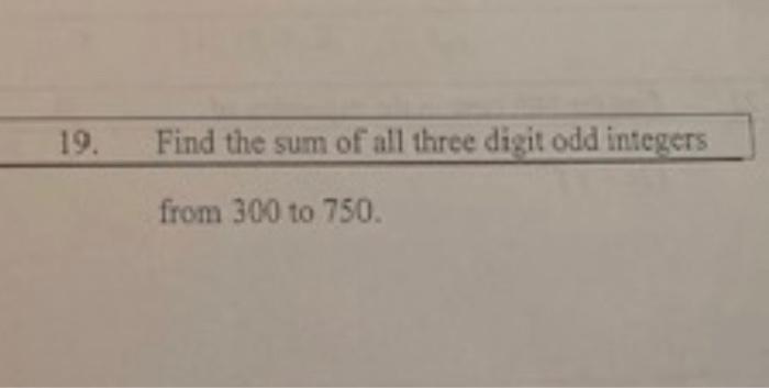 Solved 19. Find the sum of all three digit odd integers from | Chegg.com