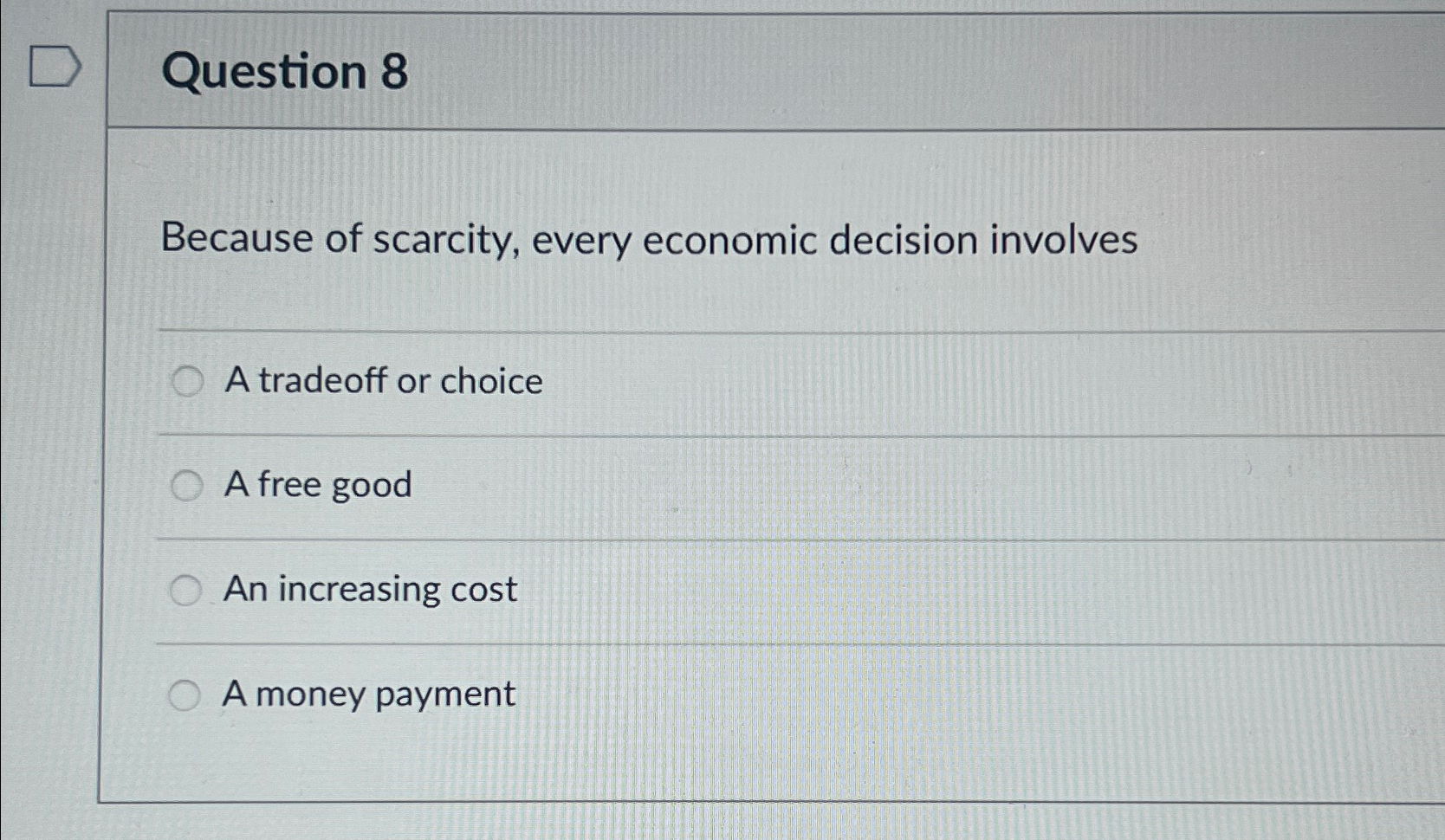 Solved Question 8Because of scarcity, every economic | Chegg.com