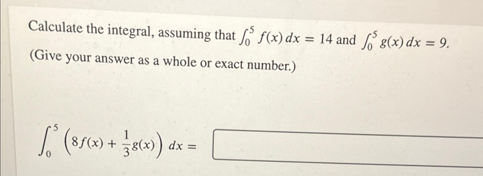 Solved Calculate the integral, assuming that ∫05f(x)dx=14 | Chegg.com