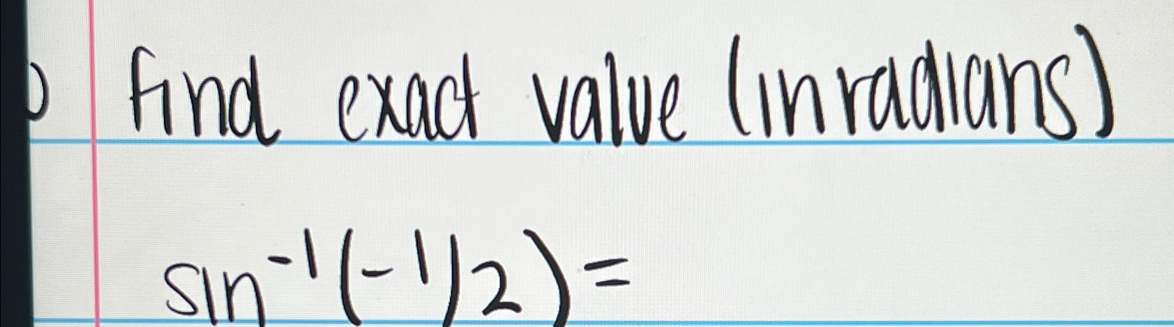 Solved find exact value (in radilans)sin-1(-12)= | Chegg.com