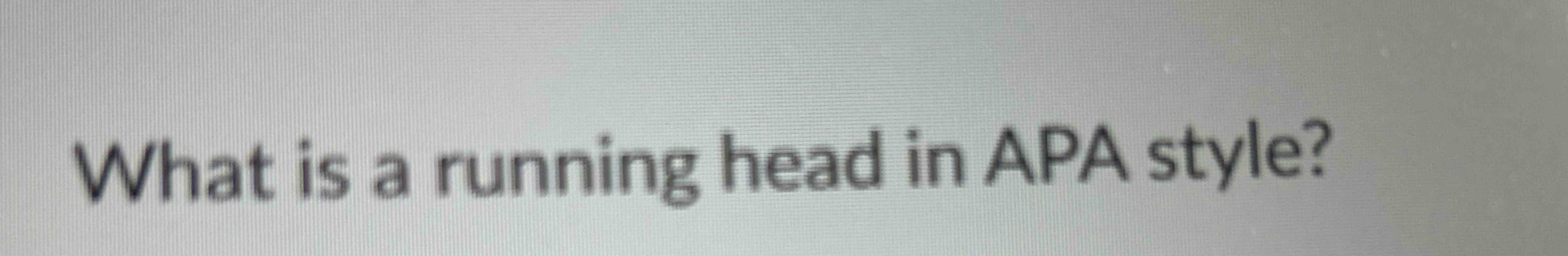 Solved What is a running head in APA style? | Chegg.com
