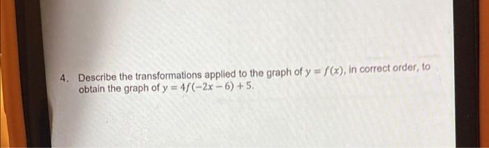 Solved 4. Describe the transformations applied to the graph | Chegg.com