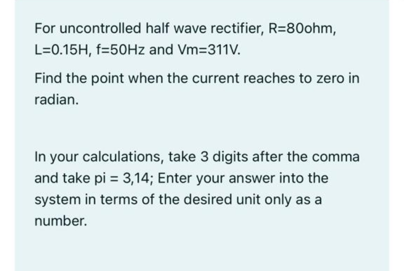 Solved For uncontrolled half wave rectifier, R=80ohm, | Chegg.com