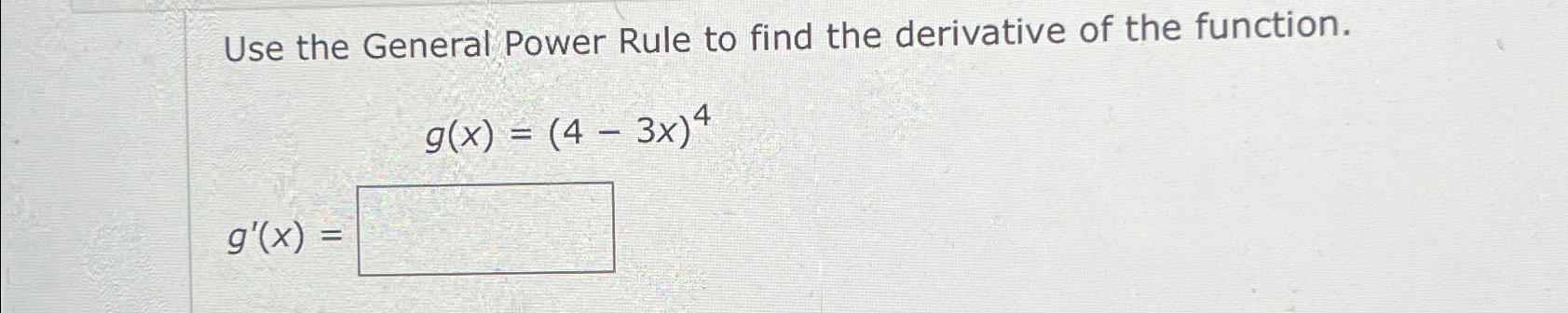 Solved Use the General Power Rule to find the derivative of | Chegg.com