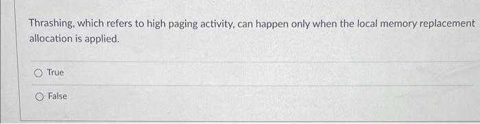 Solved Thrashing, which refers to high paging activity, can | Chegg.com