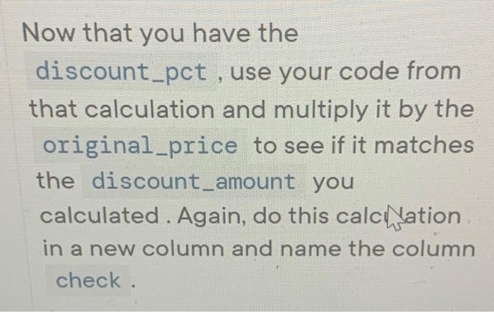 Solved Now that you have the discount_pct, use your code | Chegg.com