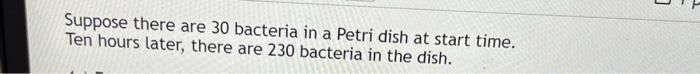 Suppose there are 30 bacteria in a Petri dish at | Chegg.com