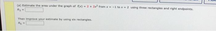 Solved (a) Estimate the area under the graph of f(x)=2+2x2 | Chegg.com