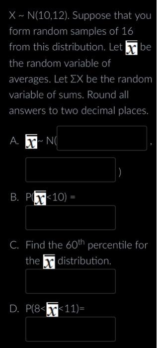 Solved X ~ N(10,12). Suppose that you form random samples of | Chegg.com