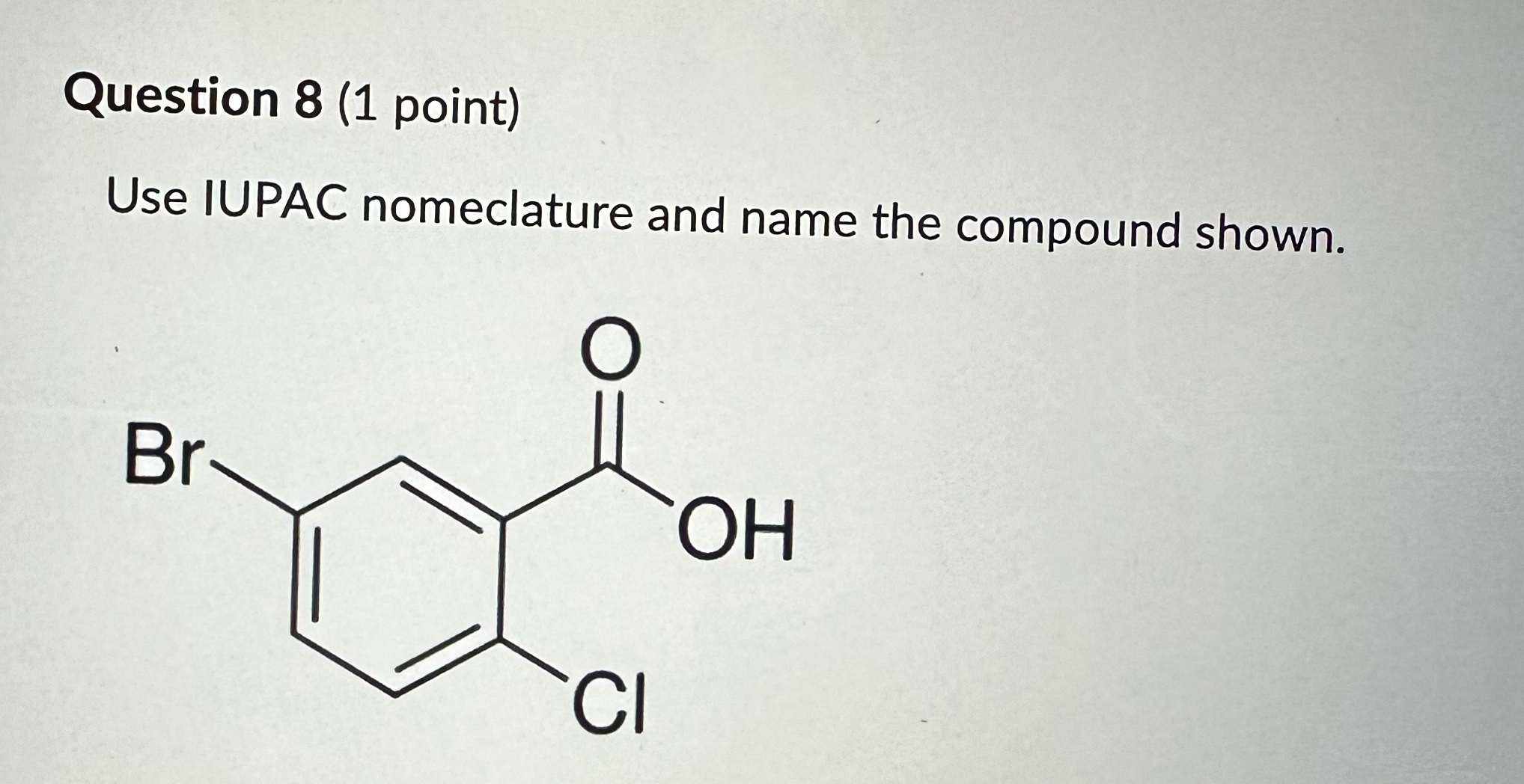 Solved Question 8 (1 ﻿point)Use IUPAC nomeclature and name | Chegg.com