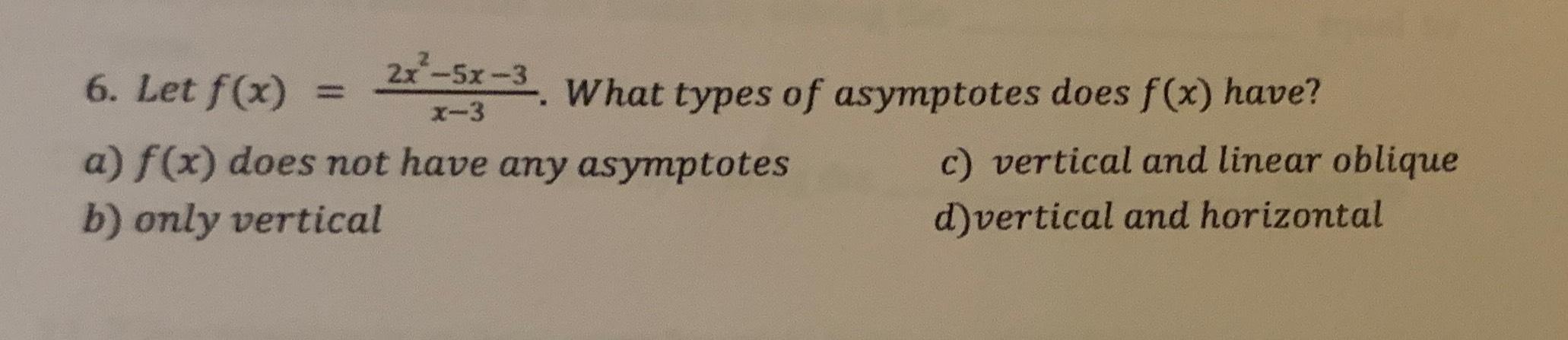 Solved Let f(x)=2x2-5x-3x-3. What types of asymptotes does | Chegg.com Solved Let f(x)=2x2-5x-3x-3. What types of asymptotes does | Chegg.com