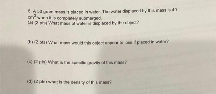 Solved 6. A 50 gram mass is placed in water. The water | Chegg.com