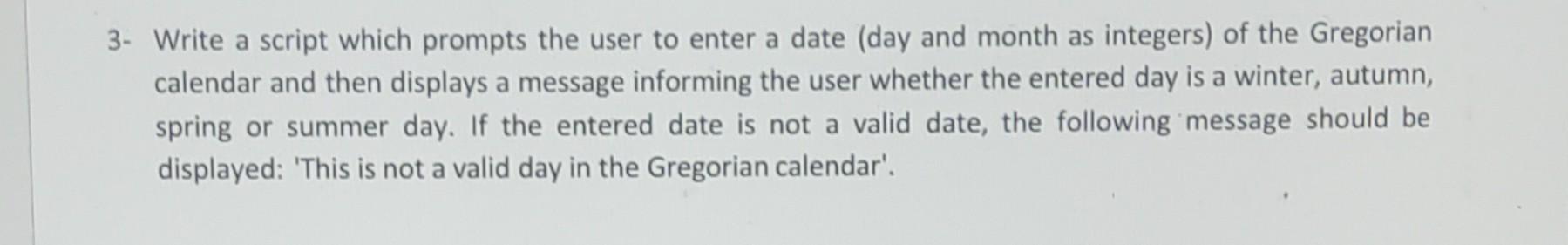 Solved Write a script which prompts the user to enter a date | Chegg.com