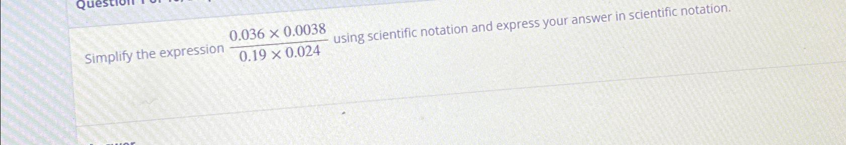 Solved Simplify the expression 0.036×0.00380.19×0.024 ﻿using | Chegg.com