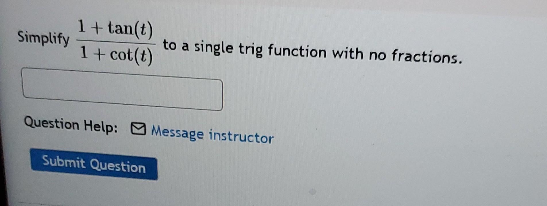 Solved Simplify 1+cot(t)1+tan(t) to a single trig function | Chegg.com
