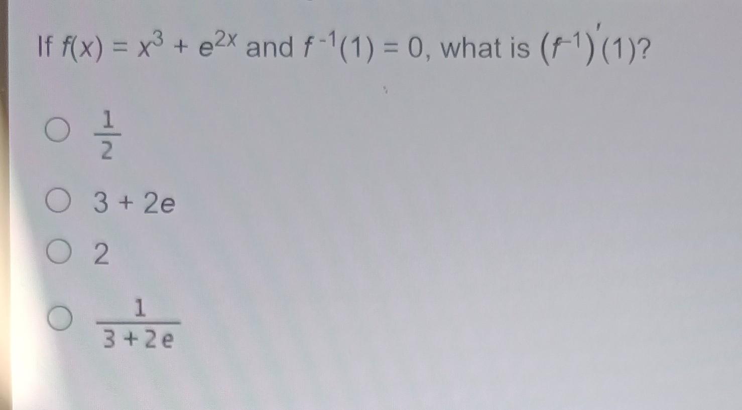Solved If f(x)=x3+e2x and f−1(1)=0, what is (f−1)′(1)? 21 | Chegg.com