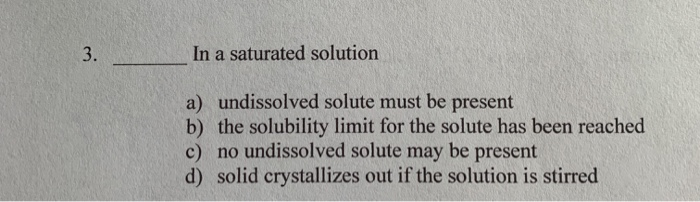 Solved 3. In a saturated solution a) undissolved solute must | Chegg.com