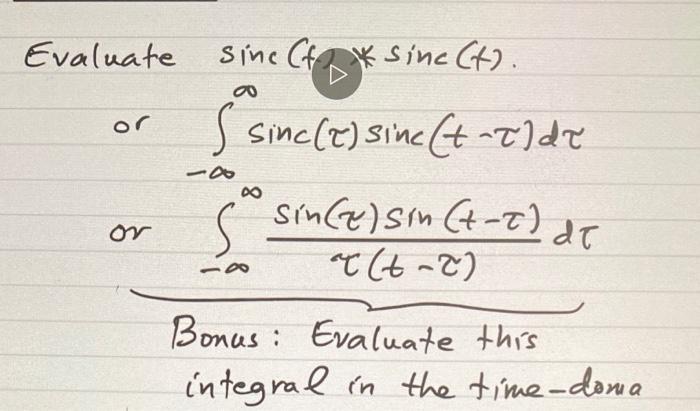 Solved Evaluate sinc(f)∗sinc(t). or ∫−∞∞sinc(τ)sinc(t−τ)dτ | Chegg.com