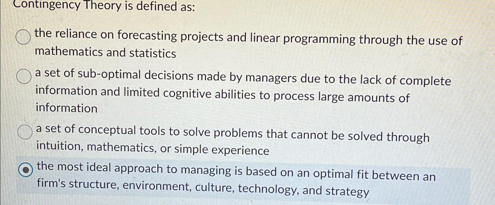 Solved Contingency Theory is defined as:the reliance on | Chegg.com