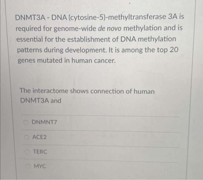 Solved DNMT3A - DNA (cytosine-5)-methyltransferase 3A is | Chegg.com