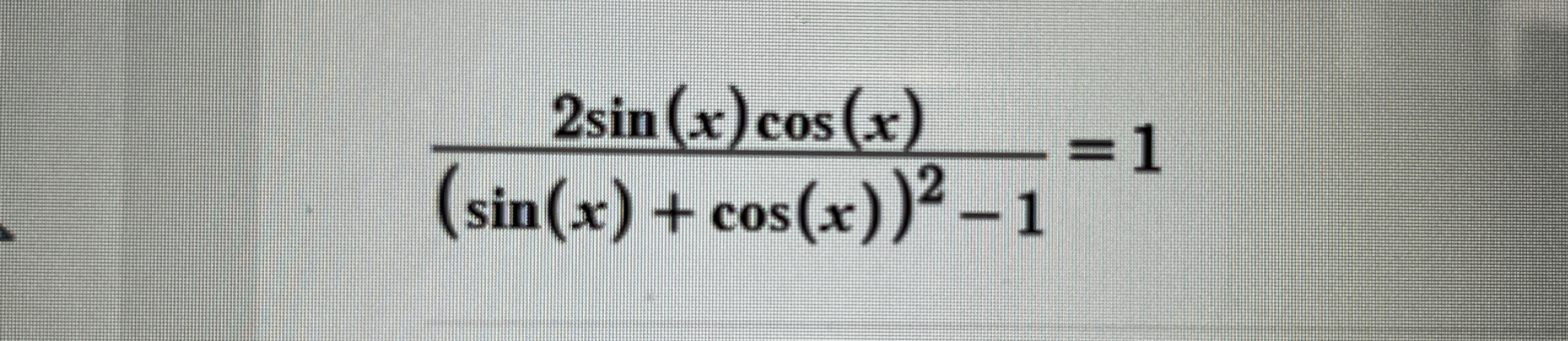 Solved 2sin(x)cos(x)(sin(x)+cos(x))2-1=1 | Chegg.com