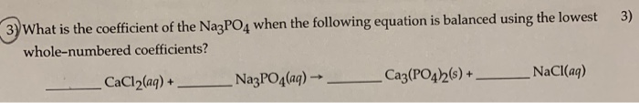 Solved 3) 3) What is the coefficient of the Na3PO4 when the | Chegg.com