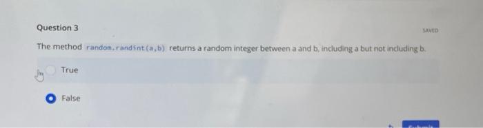 Solved Question 3 SAVED The method random, randint (a,b) | Chegg.com