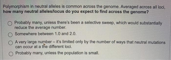 Solved Polymorphism in neutral alleles is common across the | Chegg.com