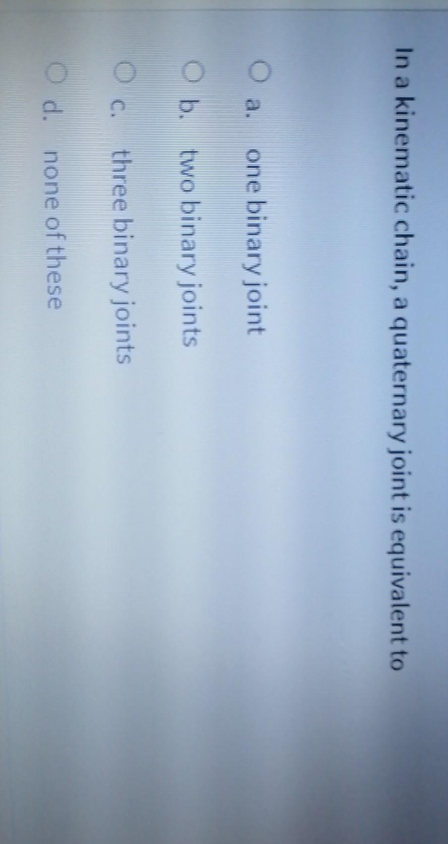 Solved In a kinematic chain, a quaternary joint is | Chegg.com