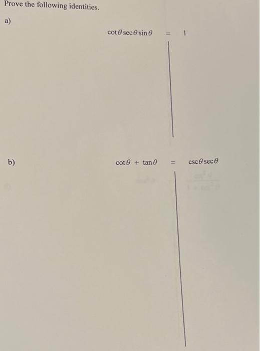 [Solved]: Prove the following identities. a) b) cot+tan=csc