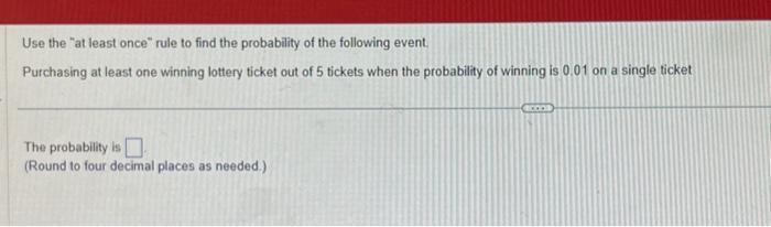Solved Use the "at least once" rule to find the probability | Chegg.com