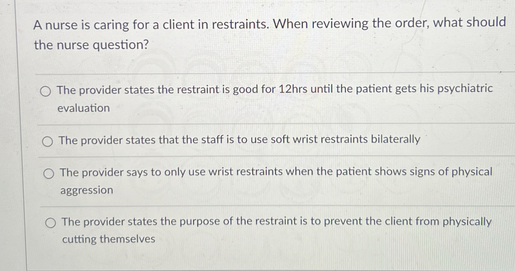 Solved A nurse is caring for a client in restraints. When | Chegg.com