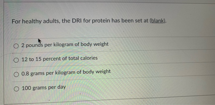 Solved For healthy adults, the DRI for protein has been set | Chegg.com