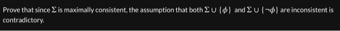 Solved Prove that since Σ is maximally consistent, the | Chegg.com