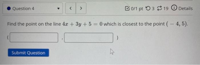 Solved Find the point on the line 4x+3y+5=0 which is closest | Chegg.com