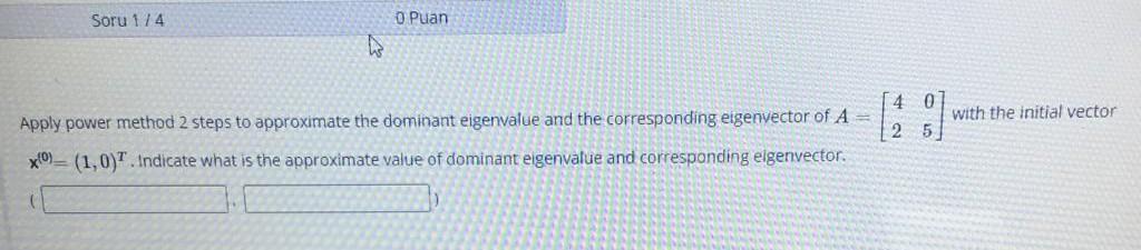 Solved Soru 1/4 0 Puan (4 0 2 5 with the initial vector | Chegg.com