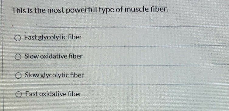 Solved This is the most powerful type of muscle fiber. O | Chegg.com