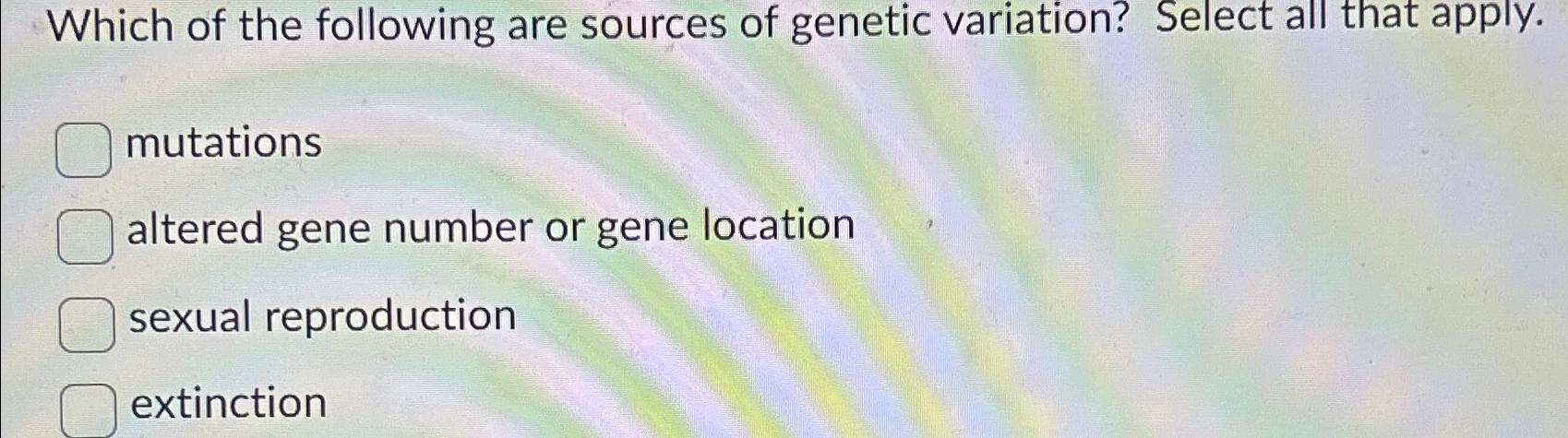 Solved Which of the following are sources of genetic | Chegg.com