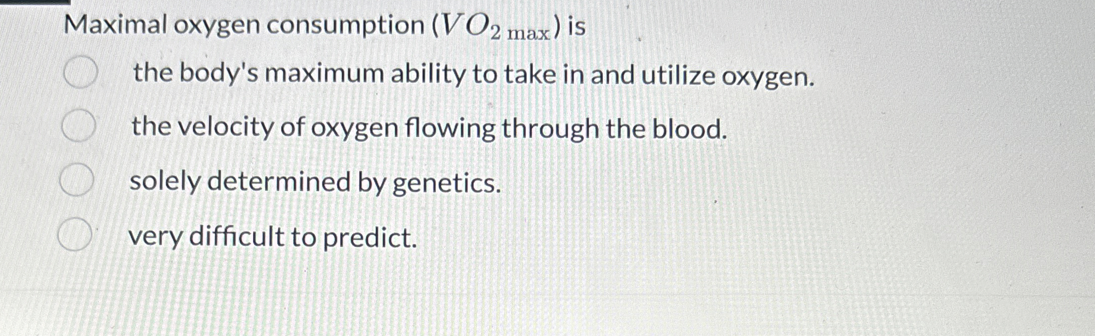 Solved Maximal oxygen consumption ( VO2 max ) ﻿isthe body's | Chegg.com