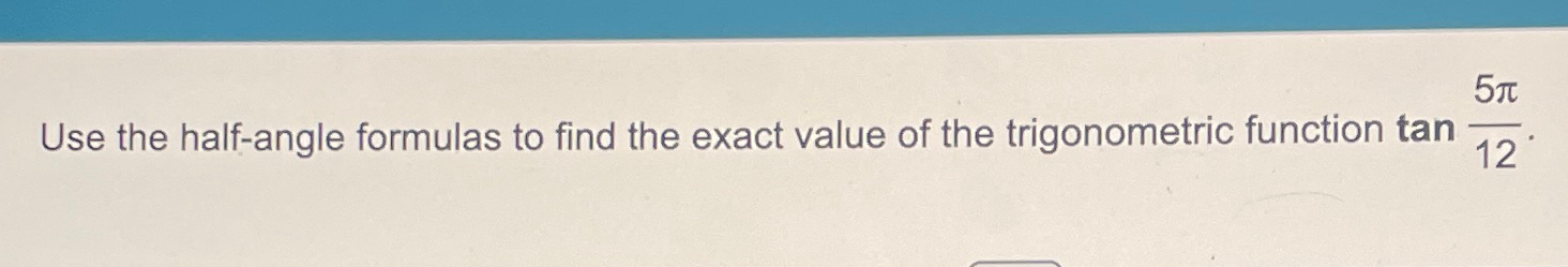 Solved Use the half-angle formulas to find the exact value | Chegg.com