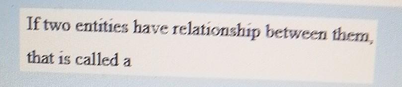 Solved If two entities have relationship between them, that | Chegg.com