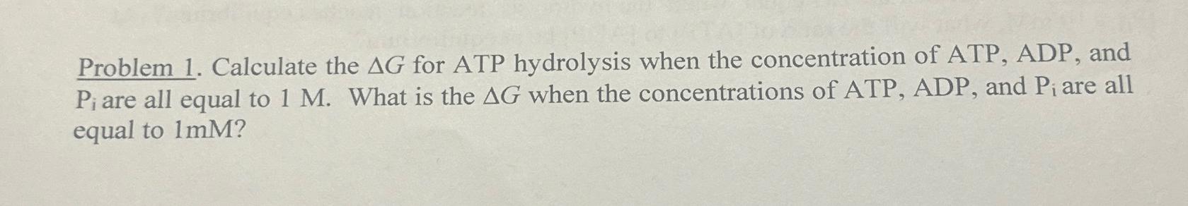 Solved Problem 1. ﻿Calculate the ΔG ﻿for ATP hydrolysis when | Chegg.com