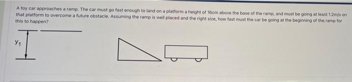 Solved A toy car approaches a ramp. The car must go fast | Chegg.com