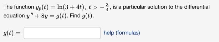 Solved The function yp(t)=ln(3+4t),t>−43, is a particular | Chegg.com
