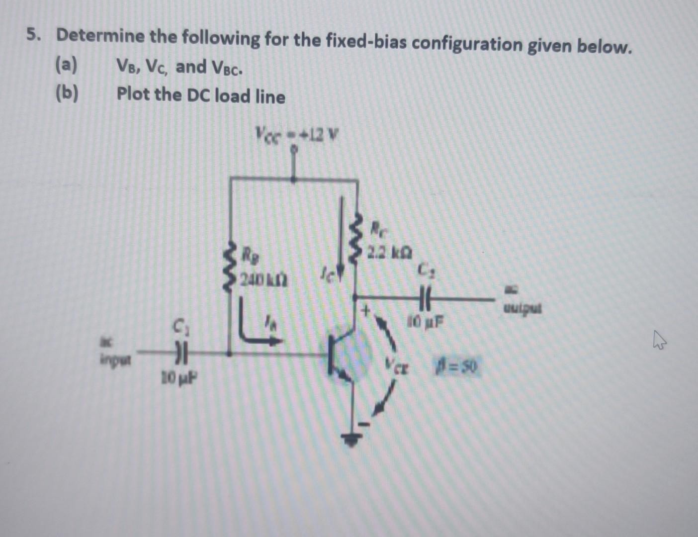 Solved 5. Determine the following for the fixed-bias | Chegg.com