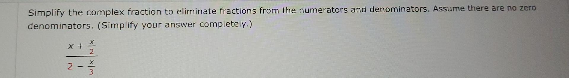 Solved Simplify the complex fraction to eliminate fractions | Chegg.com