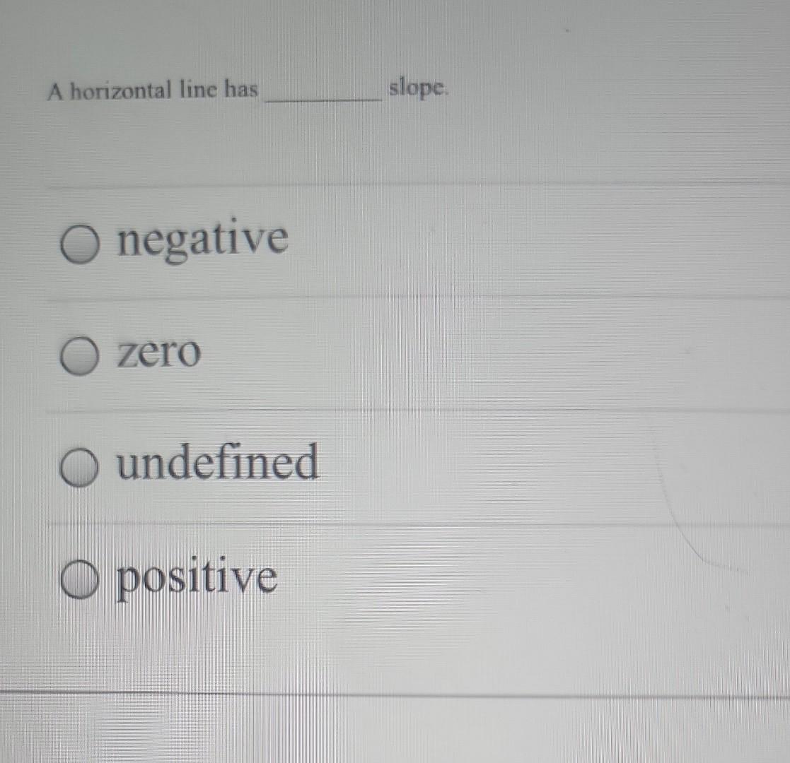 Solved A horizontal line has slope. negative zero undefined | Chegg.com