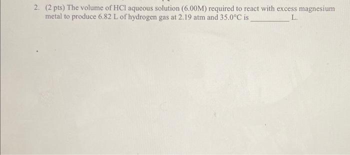 Solved 2. (2 pts) The volume of HCl aqueous solution (6.00M) | Chegg.com